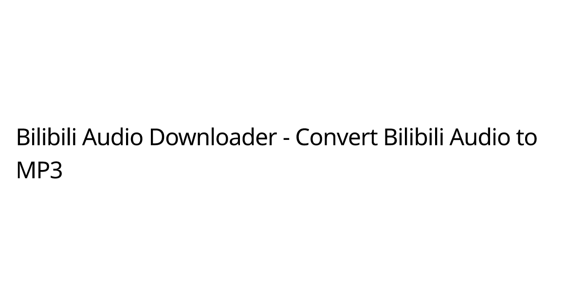 Bilibili Audio Downloader - Convert Bilibili Audio to MP3 - SaveBilibili
